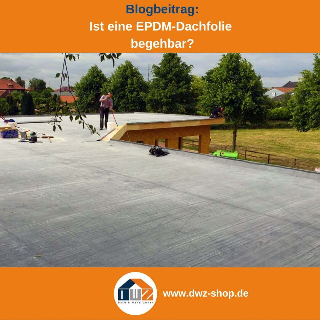 Ist eine EPDM-Dachfolie begehbar? | DWZ Shop Blog